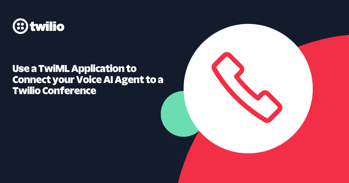 Use a TwiML Application to Connect your Voice AI Agent to a Twilio Conference | Twilio