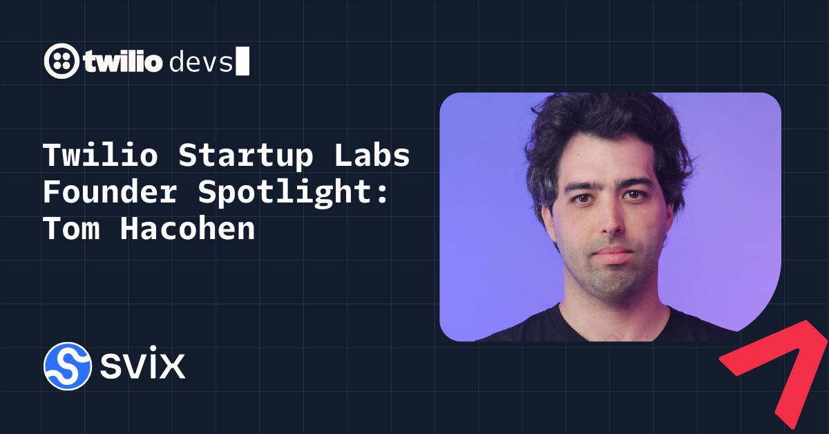 Twilio Startup Labs Founder Spotlight: Tom Hacohen, Svix | Twilio